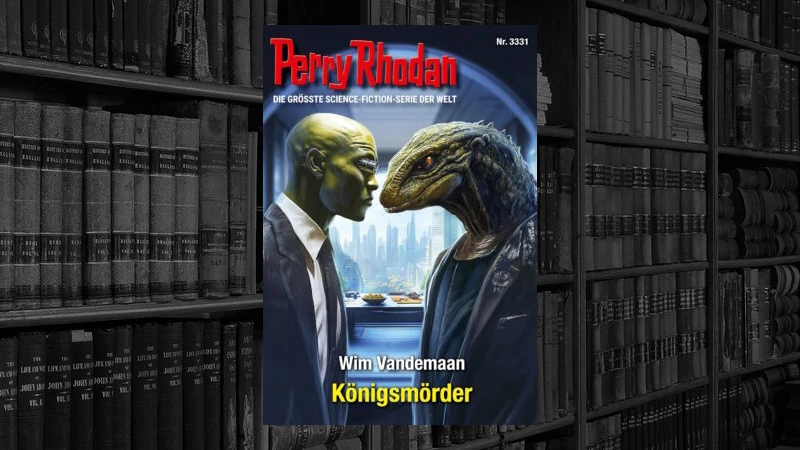 Perry Rhodan – 3331 – Königsmörder (Wim Vandemaan)